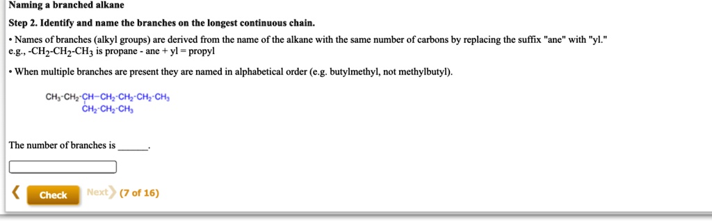 SOLVED: Naming branched alkanes Step 1: Identify and name the branches On the longest continuous ...