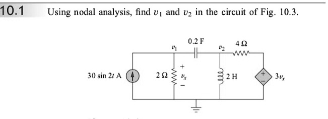 SOLVED: Using nodal analysis, find V1 and V2 in the circuit of Fig.10.3. 0.2F 4 Î© 12 Î© 30 sin ...