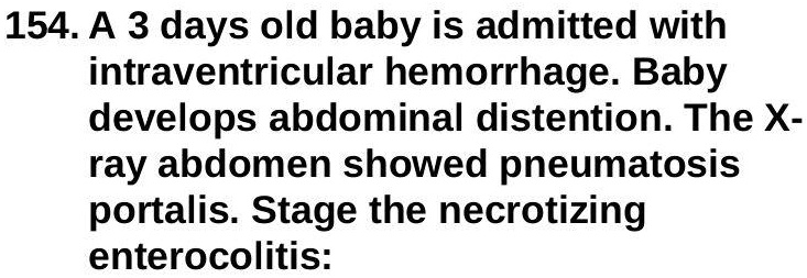 154. A 3 days old baby is admitted with intraventricular hemorrhage ...