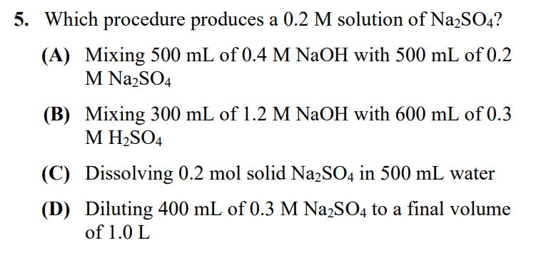 5. Which procedure produces a 0.2 M solution of Na2SO4 ? (A) Mixing 500 mL of 0.4 MNaOH with 500 ...