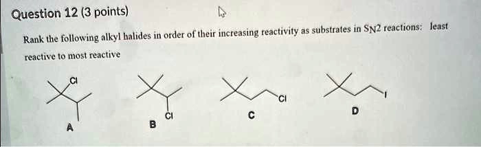 SOLVED: Question 12(3 points) Rank the following alkyl halides in order of their increasing ...
