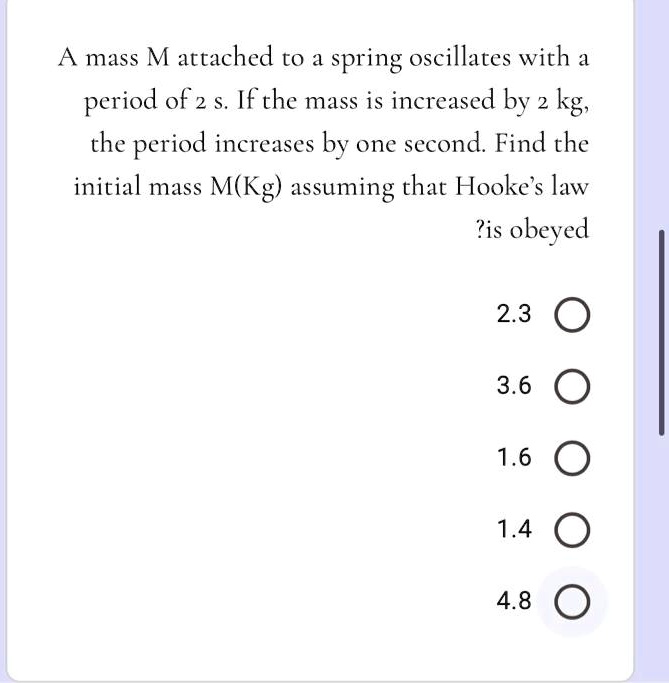 [GET ANSWER] mass m attached t0 a spring oscillates with a period of 2 ...