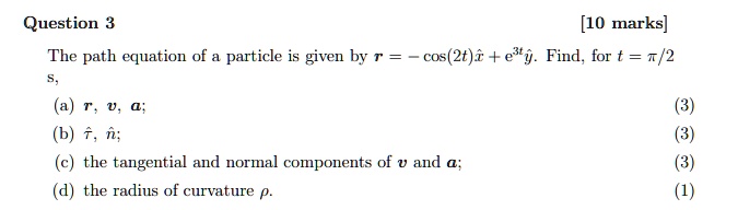 SOLVED: Question 3 [10 marks] cos(2t)i | e^3y. Find, for t = T/2, The path equation of the ...