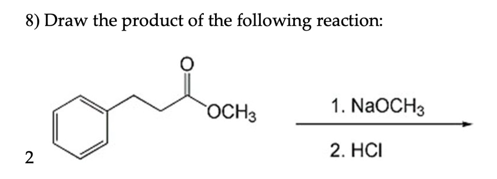 8) Draw the product of the following reaction: OCH3 1. NaOCH3 2. HCl 2