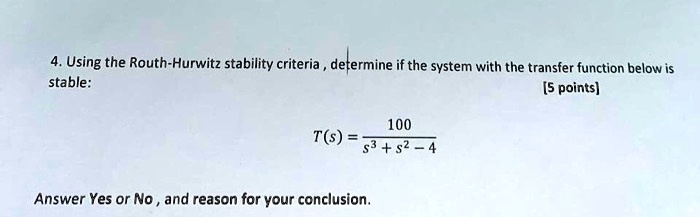 SOLVED: Using the Routh-Hurwitz stability criteria, determine if the system with the transfer ...
