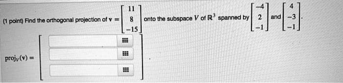 (1 point) Find the orthogonal projection Of vonto the… - SolvedLib (1 point) Find the orthogonal projection Of vonto the… - SolvedLib