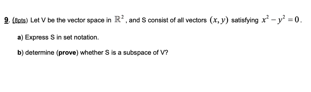 Solved 9 Bpts Let V Be The Vector Space In R2 And S Consist Of All Vectors X Y Satisfying X