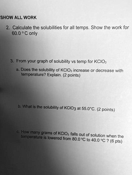 SOLVED:SHOW ALL WORK 2. Calculate the solubilities for all temps. Show the work for 60.0 %C only ...