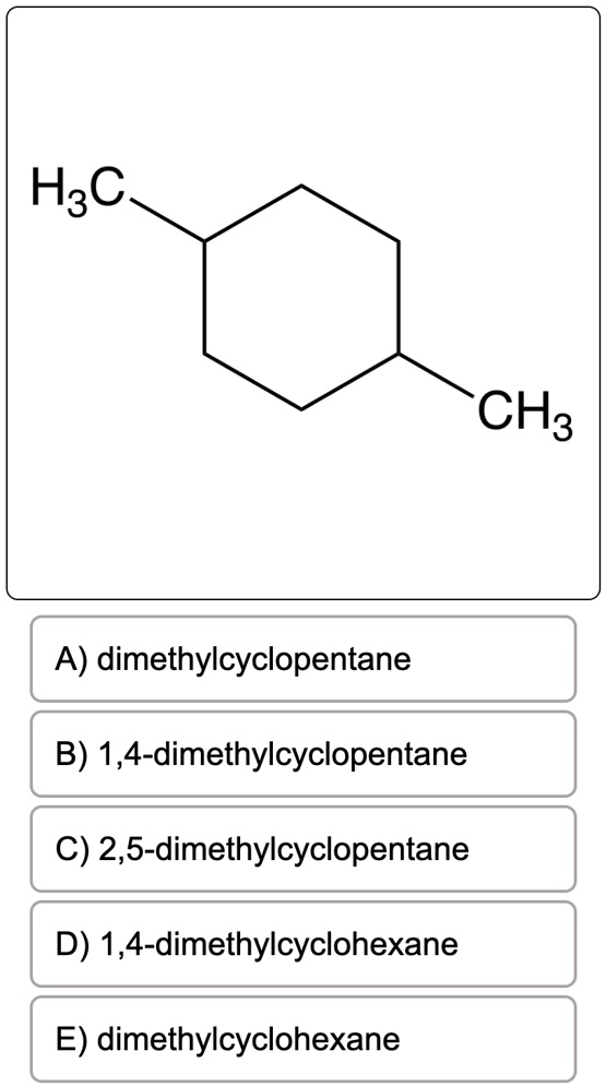 A) dimethylcyclopentane B) 1,4-dimethylcyclopentane C) 2,5 ...