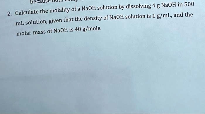 SOLVED: 2. Calculate the molality of a NaOH solution by dissolving 4 g ...