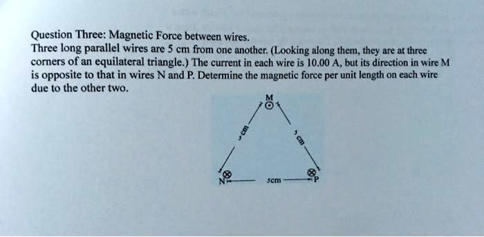 SOLVED:Question Three: Magnetic Force between wires. Three long - parallel wires are $ cm from ...