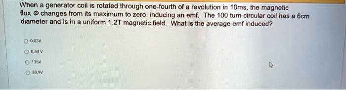 SOLVED:When generator coil is rotated through one-fourth of revolution in 1Oms the magnetic ilux ...