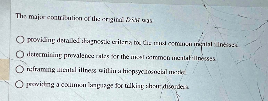 SOLVED: The major contribution of the original DSM was: providing ...