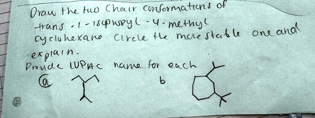 draw the two chair conformations of trans 1 isopropyl 4 methyl cyclohexane circle the more ...