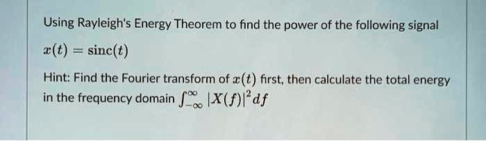 SOLVED: Using Rayleigh's Energy Theorem to find the power of the ...