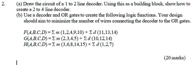SOLVED: Draw the circuit of a 2-line decoder. Using this as a building ...
