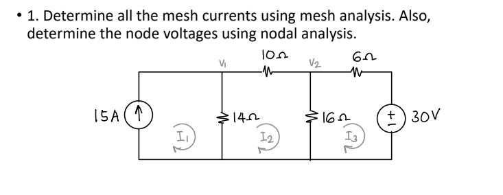1. Determine all the mesh currents using mesh analysis. Also, determine ... 1. Determine all the mesh currents using mesh analysis. Also, determine ...