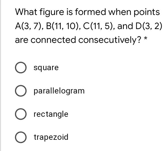 SOLVED: What figure is formed when points A(3,7), B(11, 10), C(11, 5), and D(3,2) are connected ...