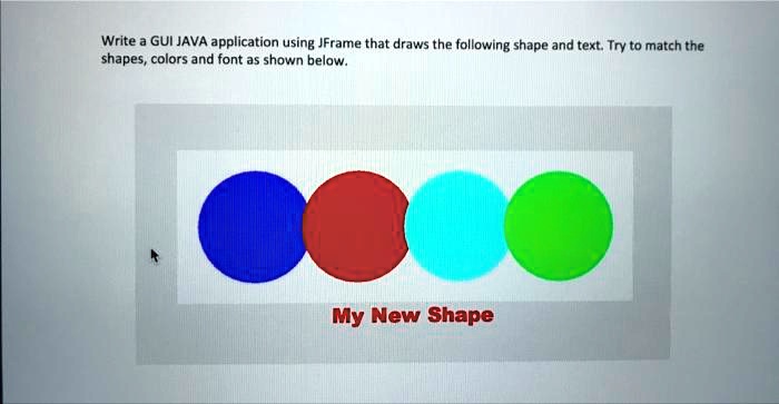 Solved Write Gui Java Application Using Jframe That Draws The Following Shape And Text Try To 5733