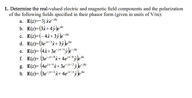 SOLVED: 1. Determine the real-valued electric and magnetic field components and the polarization ...