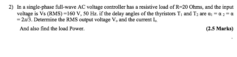 single phase full wave ac voltage controller has resistive load of r 20 ...