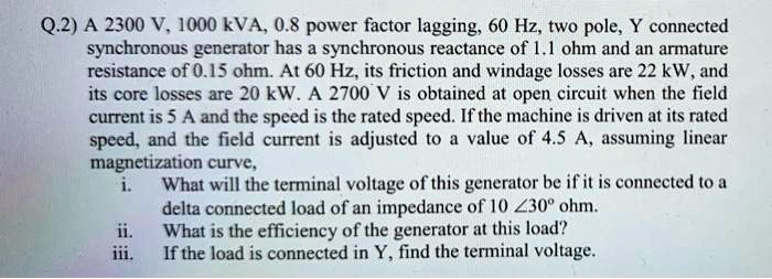 SOLVED: Q.2) A 2300 V, 1000 KVA, 0.8 power factor lagging, 60 Hz, two ...