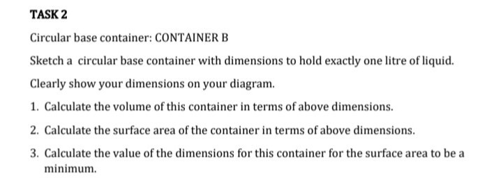 SOLVED: TASK 2 Circular base container: CONTAINER B Sketch a circular base container with ...