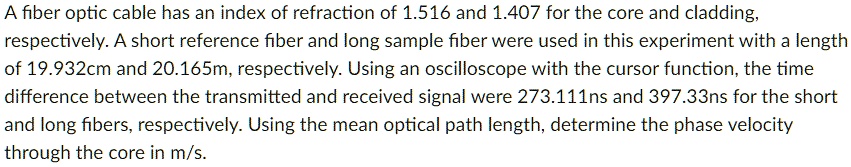 SOLVED: A fiber optic cable has an index of refraction of 1.516 and 1.407 for the core and ...