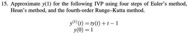 SOLVED:15. Approximate Y(1) for the following IVP using four steps of Euler method Heun method ...