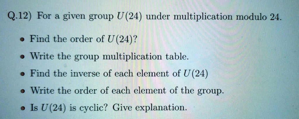 q12 for a given group u24 under multiplication modulo 24 find the order of u242 write the group ...