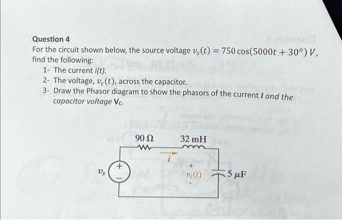 SOLVED: Question 4 For the circuit shown below,the source voltage vst=750cos5000t+30V find the ...