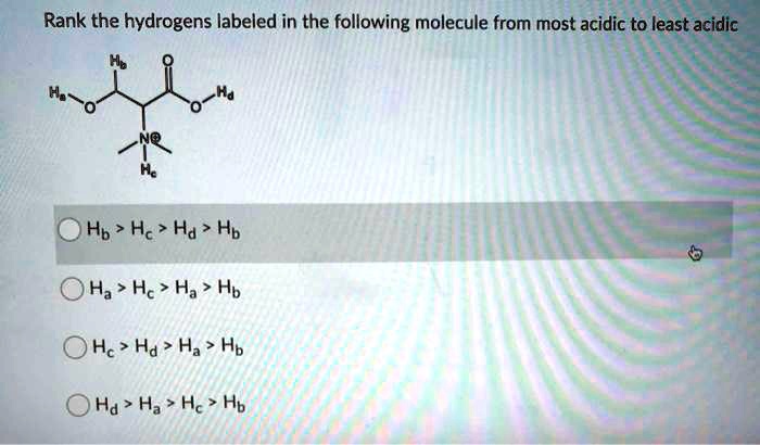rank the hydrogens labeled in the following molecule from most acidic to least acidic hb hc hd ...