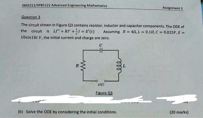 SOLVED: SBS5211/SPB5122 Advanced Engineering Mathematics Assignment 3 Question 3: The circuit ...