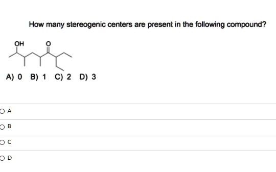 how many stereogenic centers are present in the following compound oh a ...