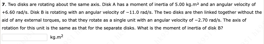 Solved 7 Two Disks Are Rotating About The Same Axis Disk A Has A