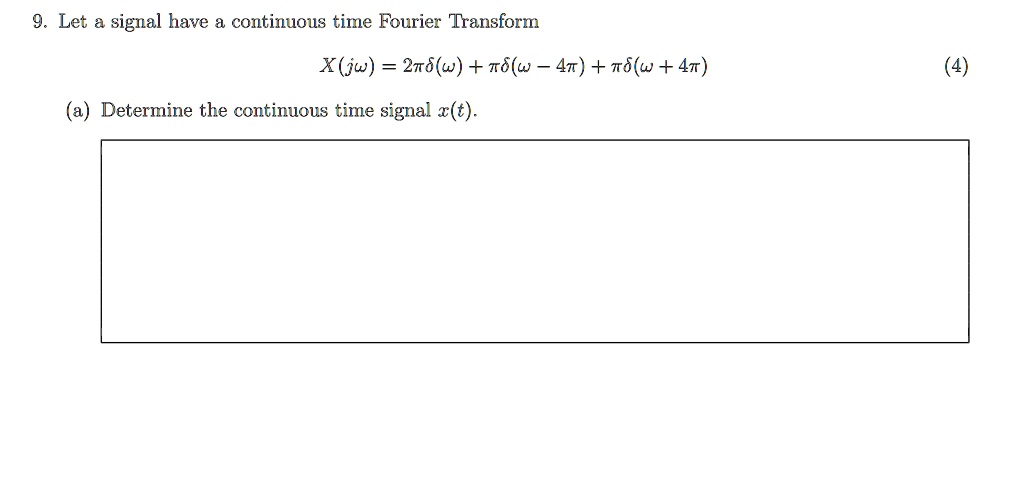 SOLVED: Let a signal have a continuous-time Fourier Transform X(jw) = 2T0(w) + T8(w-4T) + T0(w+ ...