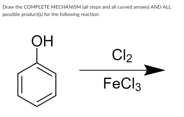 SOLVED: Draw the COMPLETE MECHANISM (all steps and all curved arrows ...