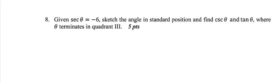 SOLVED: Given sec 8 = 6, sketch the angle in standard position and find csc 0 and tan , where ...