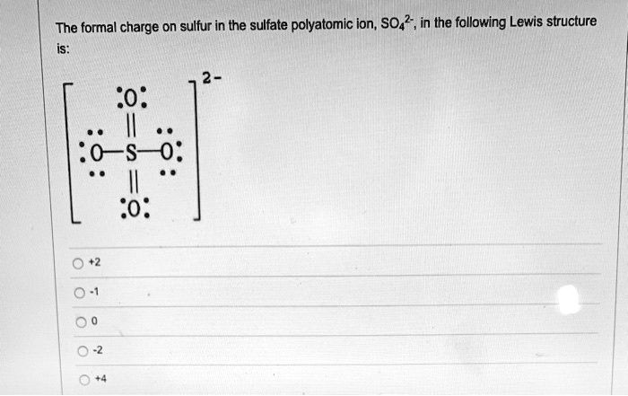 SOLVED: The formal charge on sulfur in the sulfate polyatomic ion; S02 ...