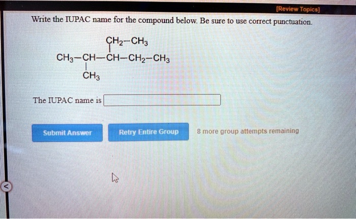 SOLVED:[Revicw Topice] Write the IUPAC name for the compound below Be sure to use correct ...