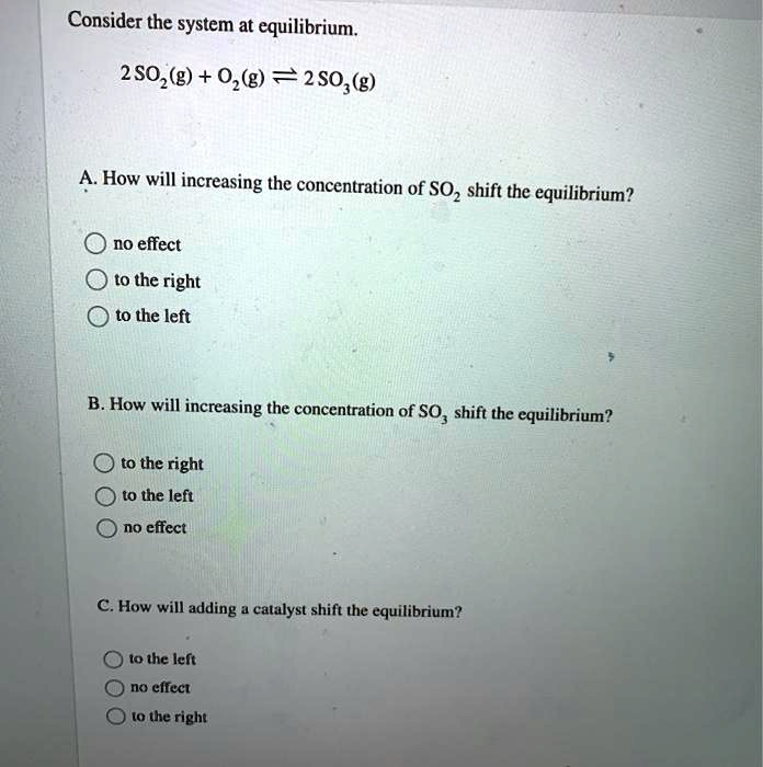 SOLVED: Consider the system at equilibrium 2SO2(g) + O2(g) â‡Œ 2SO3(g). How will increasing the ...
