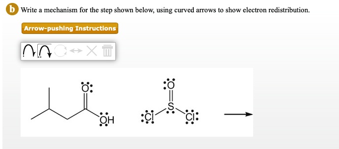 SOLVED: Write mechanism for the step shown below; using curved arrows to show electron ...