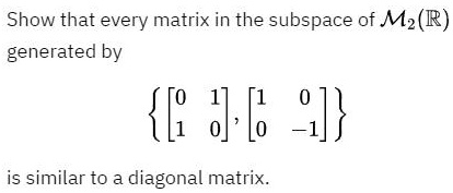 SOLVED: Show that every matrix in the subspace of M2R generated by [i ...