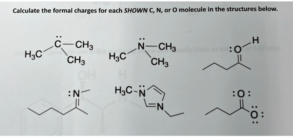Calculate the formal charges for each SHOWN C, N, or O molecule in the structures below ...
