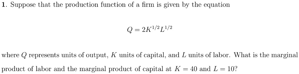 SOLVED: ' 1. Suppose that the production function of a firm is given by ...