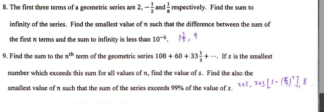 SOLVED: The first three terms of a geometric series are 2, and ...