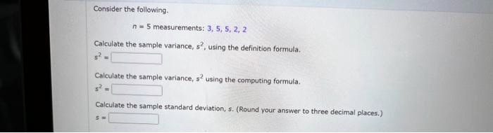 SOLVED: Consider the following n=5measurements:3,5,5.2,2 Calculate the sample variance, s,using ...