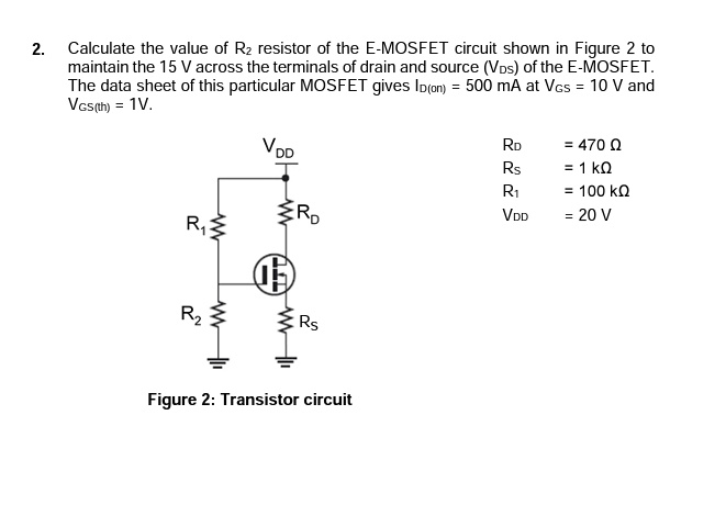 2. Calculate the value of R2 resistor of the E-MOSFET circuit shown in ...