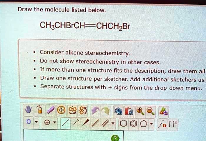 SOLVED: Draw the molecule listed below. CH3CHBrCH=-CHCHBr ...
