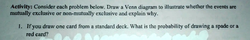 SOLVED: Activity: Consider each problem below: Draw a Venn diagram to illustrate whether the ...